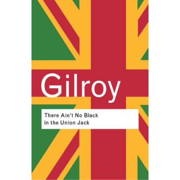 Paul Gilroy | Other | There Aint No Black In The Union Jack Paul Gilroy ...